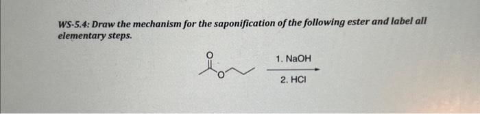 Solved WS-5.4: Draw the mechanism for the saponification of | Chegg.com