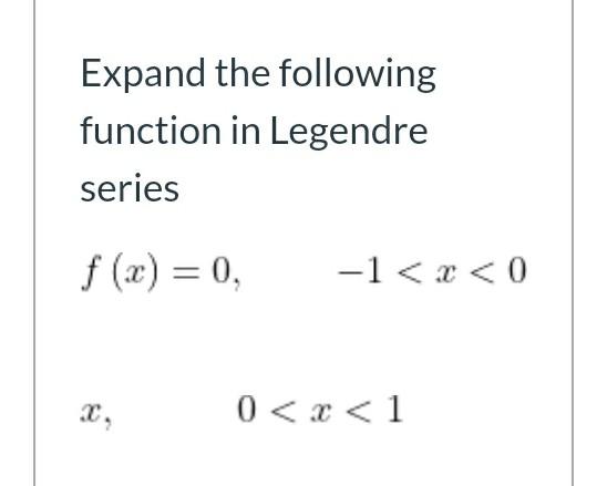Solved Expand the following function in Legendre series f | Chegg.com