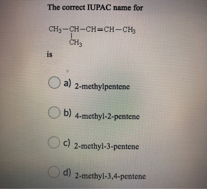 Solved The correct IUPAC name for CH3-CH-CH=CH-CH3 CH3 is O | Chegg.com