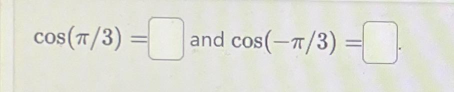Solved cos(π3)= ﻿and cos(-π3)= | Chegg.com