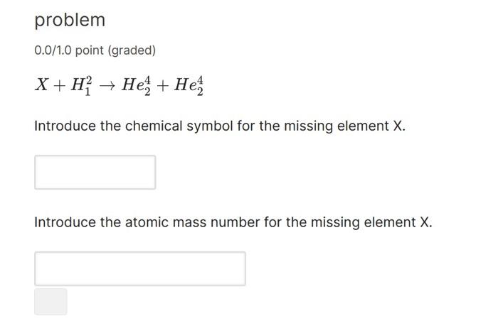 Solved 0.0/1.0 point (graded) X+H12→He24+He24 Introduce the | Chegg.com
