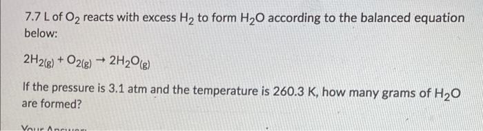 Solved 7.7 L of O2 reacts with excess Hz to form H2O | Chegg.com
