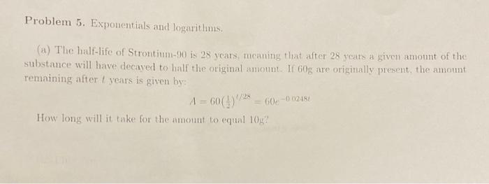 Solved Problem 5. Exponentials and logarithms. (a) The | Chegg.com