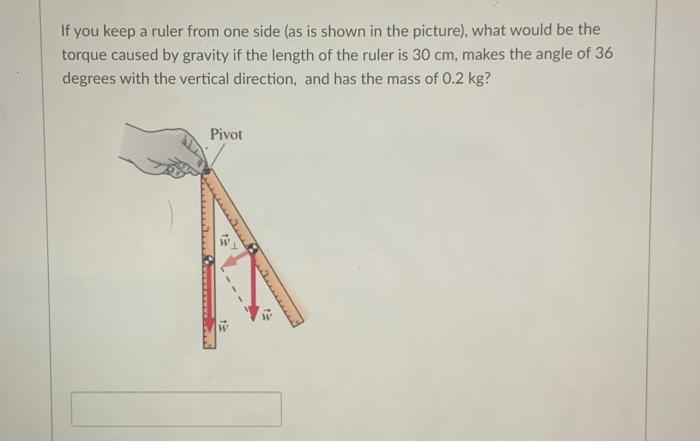 Solved If you keep a ruler from one side (as is shown in the | Chegg.com
