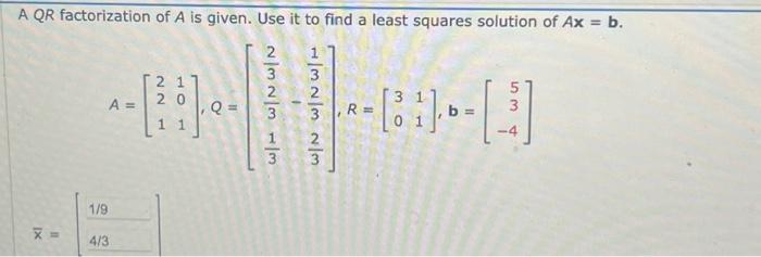 Solved A QR factorization of A is given. Use it to find a | Chegg.com