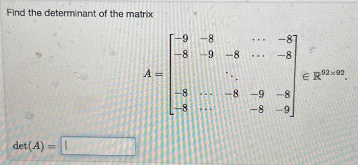 Solved Find the determinant of the matrix det(A) = | wwwww A | Chegg.com