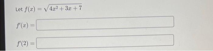 Solved Let f(x)=4x2+3x+7 f′(x)= f′(2)= | Chegg.com