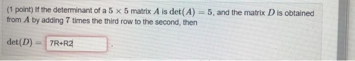 Solved (1 point) If the determinant of a 5 x 5 matrix A is | Chegg.com