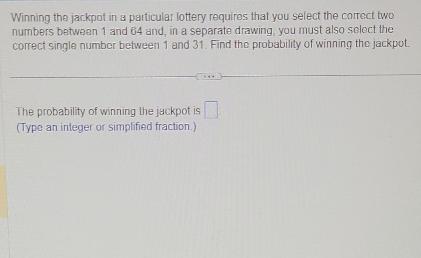 Solved Winning the jackpot in a particular lottery requires | Chegg.com