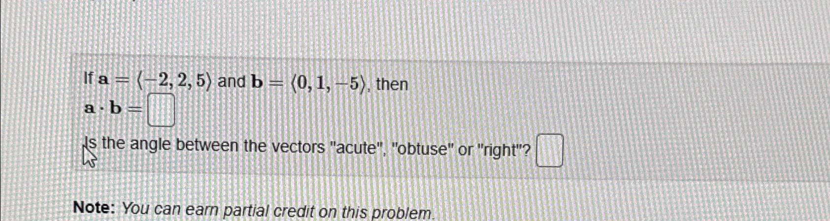 Solved If a=(:-2,2,5:) ﻿and b=(:0,1,-5:), ﻿thena*b=Is the | Chegg.com
