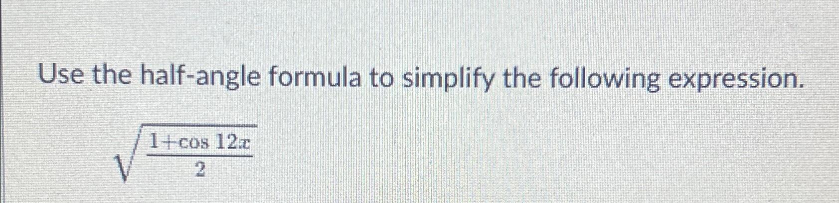 Solved Use the half-angle formula to simplify the following | Chegg.com