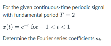 Solved For the given continuous-time periodic signalwith | Chegg.com