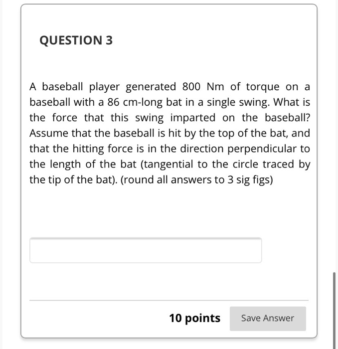 Solved QUESTION 1 You swing a baseball bat in order to hit a | Chegg.com