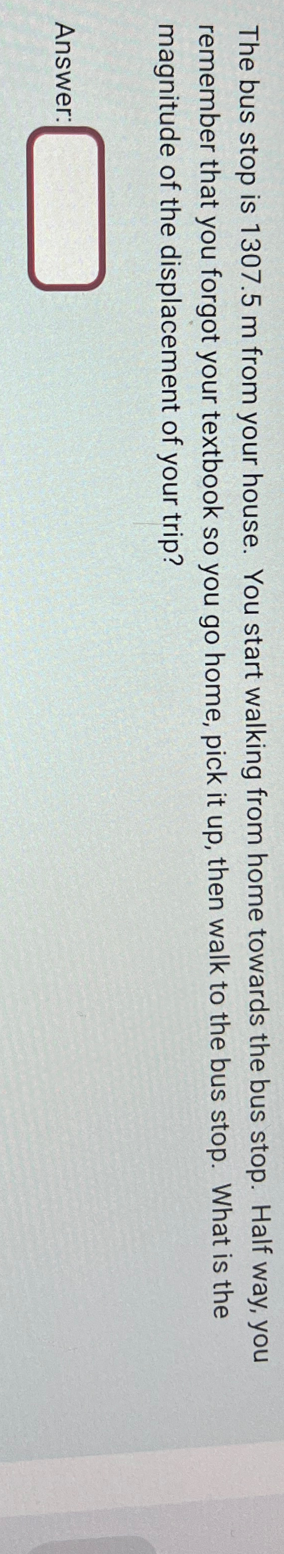 Solved The bus stop is 1307.5m ﻿from your house. You start | Chegg.com