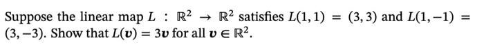 Solved Suppose the linear map L:R2→R2 satisfies L(1,1)=(3,3) | Chegg.com