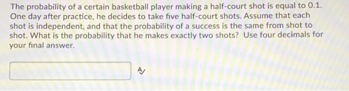 Solved The probability of a certain basketball player making | Chegg.com
