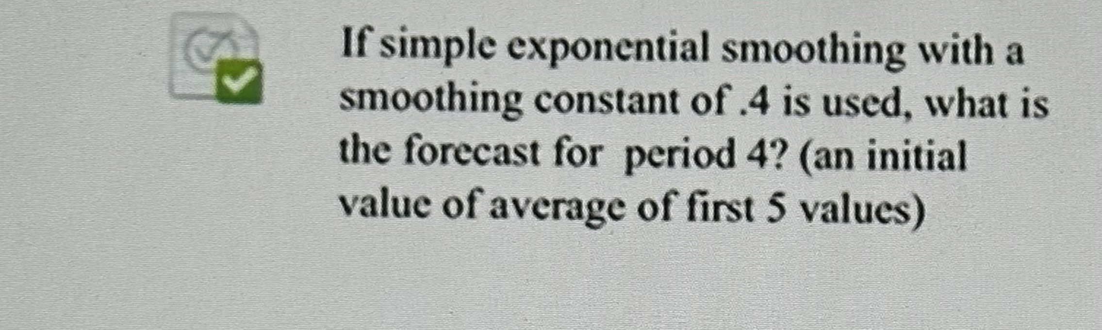 Solved If simple exponential smoothing with asmoothing | Chegg.com