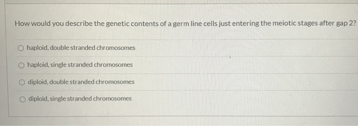 Solved How would you describe the genetic contents of a germ | Chegg.com