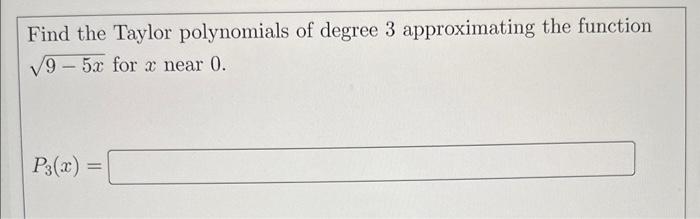 Solved Find the Taylor polynomials of degree 3 approximating | Chegg.com