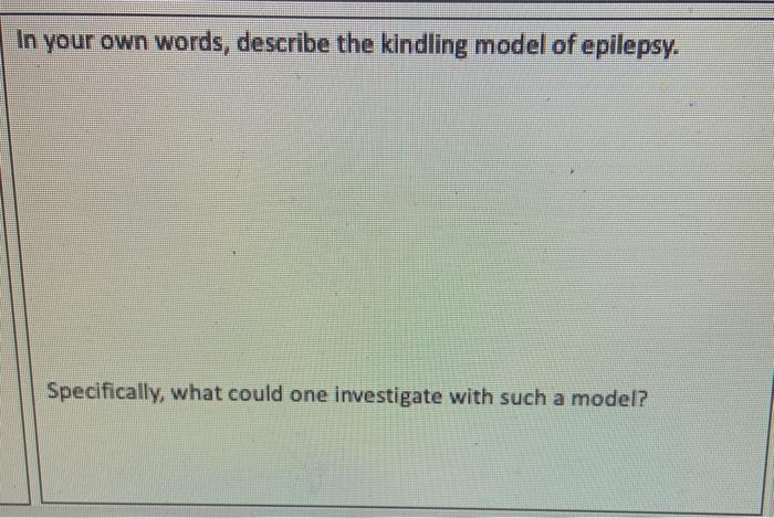 Solved In your own words, describe the kindling model of | Chegg.com