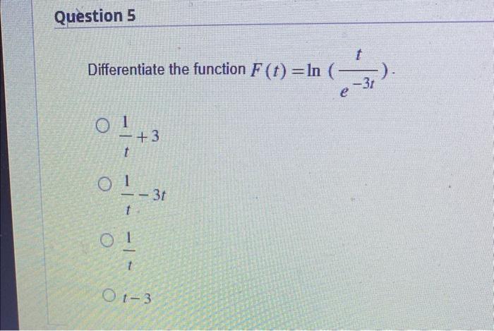 Solved Differentiate the function F(t)=ln(e−3tt). t1+3 t1−3t | Chegg.com