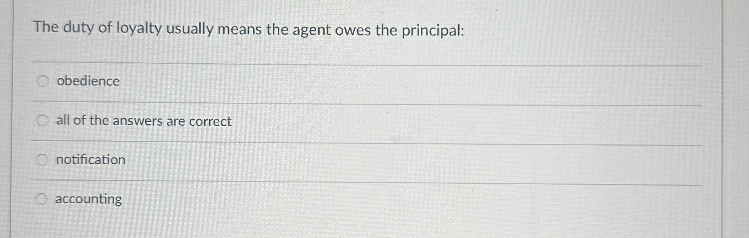 Solved The duty of loyalty usually means the agent owes the | Chegg.com