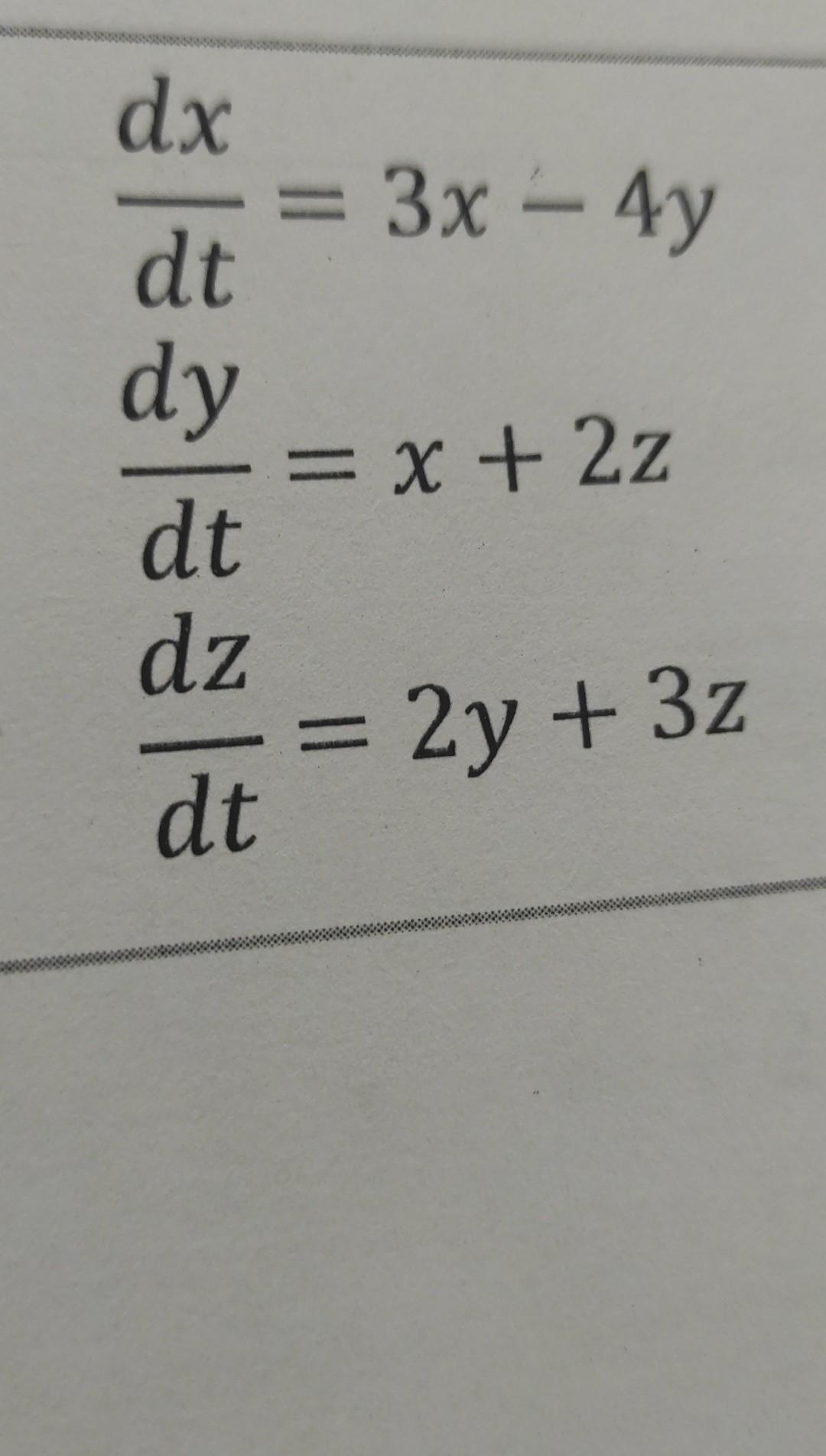Solved dx dt dy dt dz dt 3x - 4y = x + 2z = 2y + 3z = | Chegg.com