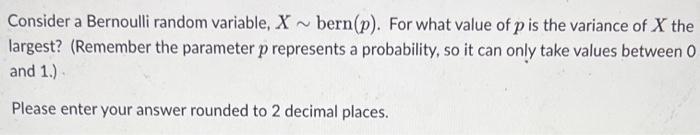 Solved Consider a Bernoulli random variable, X∼bern(p). For | Chegg.com