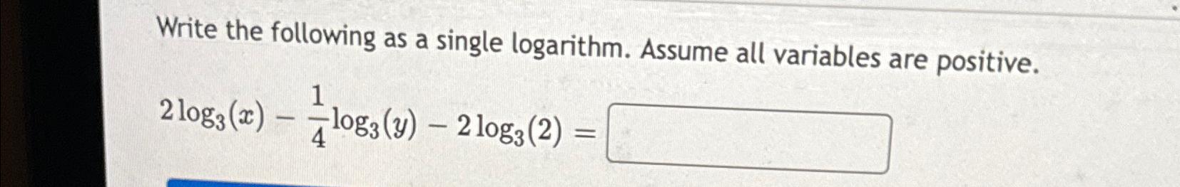 Solved Write the following as a single logarithm. Assume all | Chegg.com