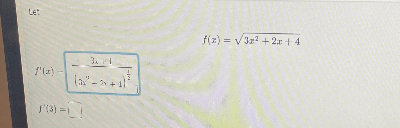 Solved Letf(x)=3x2+2x+42f'(x)=3x+1(3x2+2x+4)12f'(3)= | Chegg.com