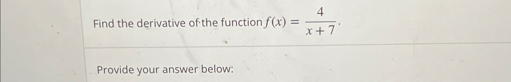 Solved Find the derivative of the function f(x)=4x+7Provide | Chegg.com