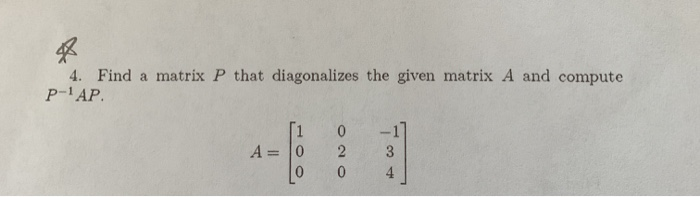 Solved 4. Find a matrix P that diagonalizes the given matrix | Chegg.com