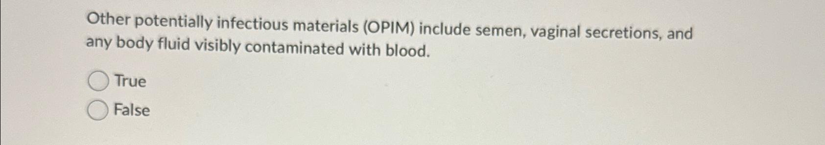Solved Other potentially infectious materials (OPIM) | Chegg.com