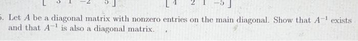 Solved Let A be a diagonal matrix with nonzero entries on | Chegg.com
