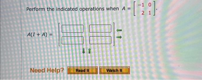 Solved Perform the indicated operations when A= A(I + A) = | Chegg.com