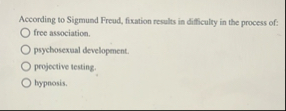 Solved According to Sigmund Freud, fixation results in | Chegg.com