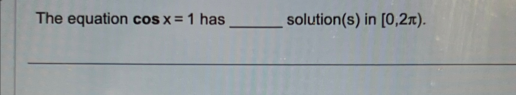 Solved The equation cosx=1 ﻿has solution(s) ﻿in [0,2π). | Chegg.com
