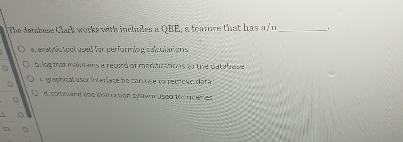 Solved The database Clark works with includes a QBE, a | Chegg.com