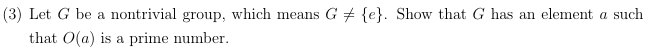 Solved (3) ﻿Let G ﻿be a nontrivial group, which means G≠{e}. | Chegg.com