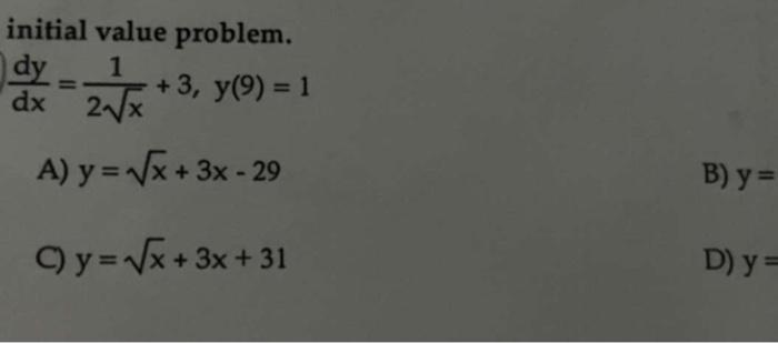 Solved initial value problem. dxdy=2x1+3,y(9)=1 A) y=x+3x−29 | Chegg.com