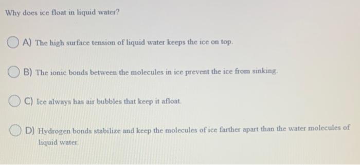 Solved Why does ice float in liquid water? A) The high | Chegg.com