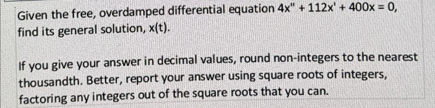 Solved Given the free, overdamped differential equation | Chegg.com