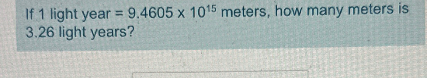 Solved If 1 ﻿light year =9.4605×1015 ﻿meters, how many | Chegg.com