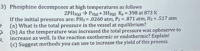 Solved 3) Phosphine decomposes at high temperatures as | Chegg.com