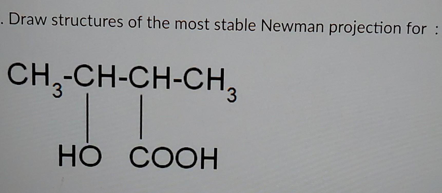 Solved Draw structures of the most stable Newman projection | Chegg.com Solved Draw structures of the most stable Newman projection | Chegg.com