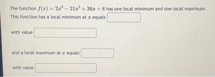 Solved The function f(x)=2x3−21x2+36x+8 has one local | Chegg.com