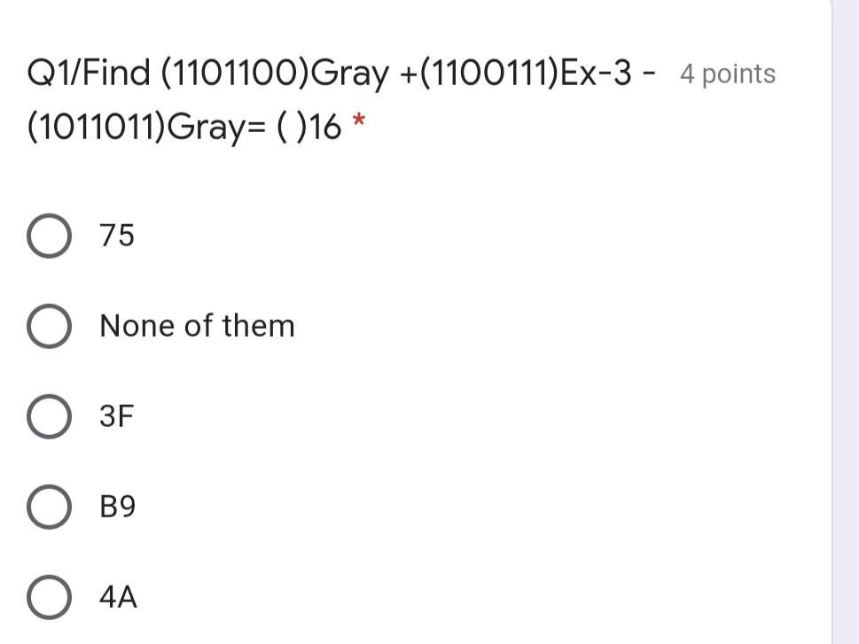 Solved Q1/Find (1101100)Gray +(1100111)Ex-3 - 4 points | Chegg.com