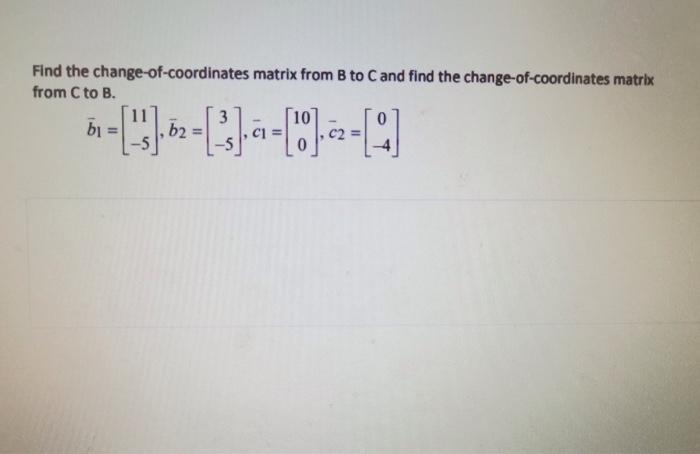Solved Find the change-of-coordinates matrix from B to Cand | Chegg.com