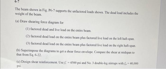 Solved The beam shown in Fig. P6-7 supports the unfactored | Chegg.com
