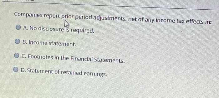 Solved Companies report prior period adjustments, net of any | Chegg.com